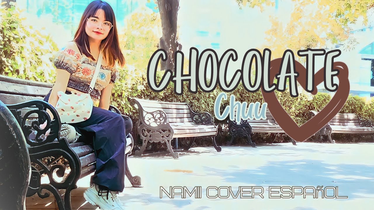 Chocolate (org. CHUU 츄) Namii [Cover en Español] - YouTube