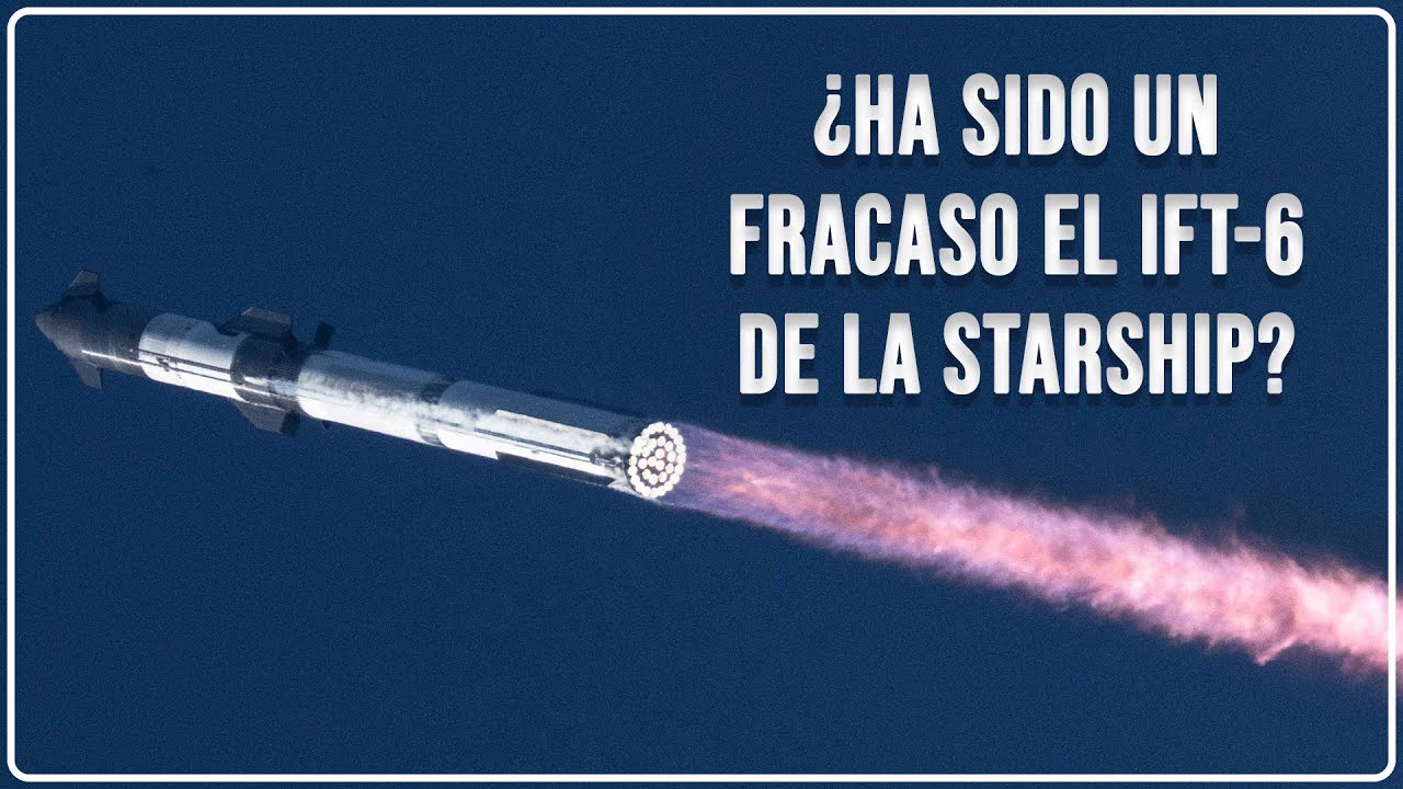Resumen y ANÁLISIS del vuelo de la STARSHIP IFT-6 de Spacex y Elon Musk ...