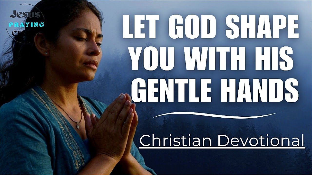 Prayer To Let God Shape You And Conform To His Will For You / Christian ...