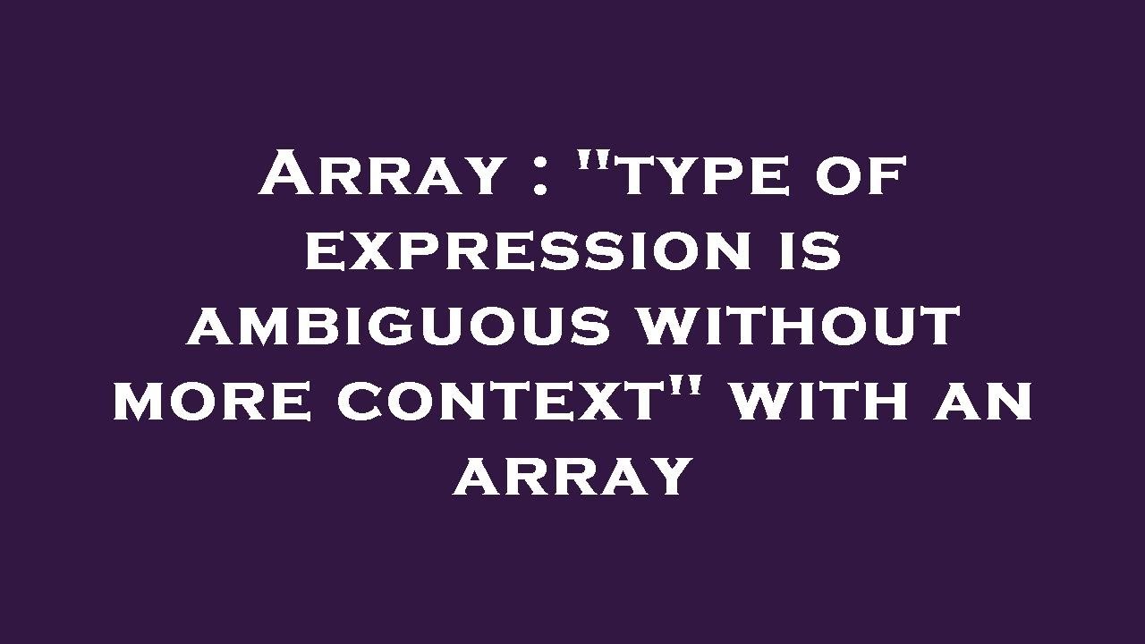 Array Type Of Expression Is Ambiguous Without More Context With An Array Youtube 3005