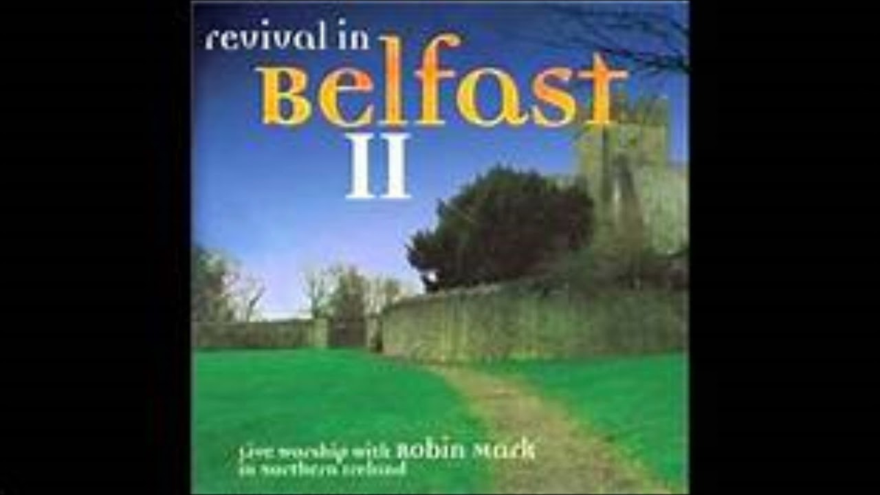 Revival in Belfast II - Robin Mark - YouTube