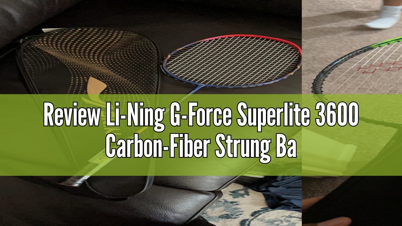 Review Li-Ning G-Force Superlite 3600 Carbon-Fiber Strung Badminton ...