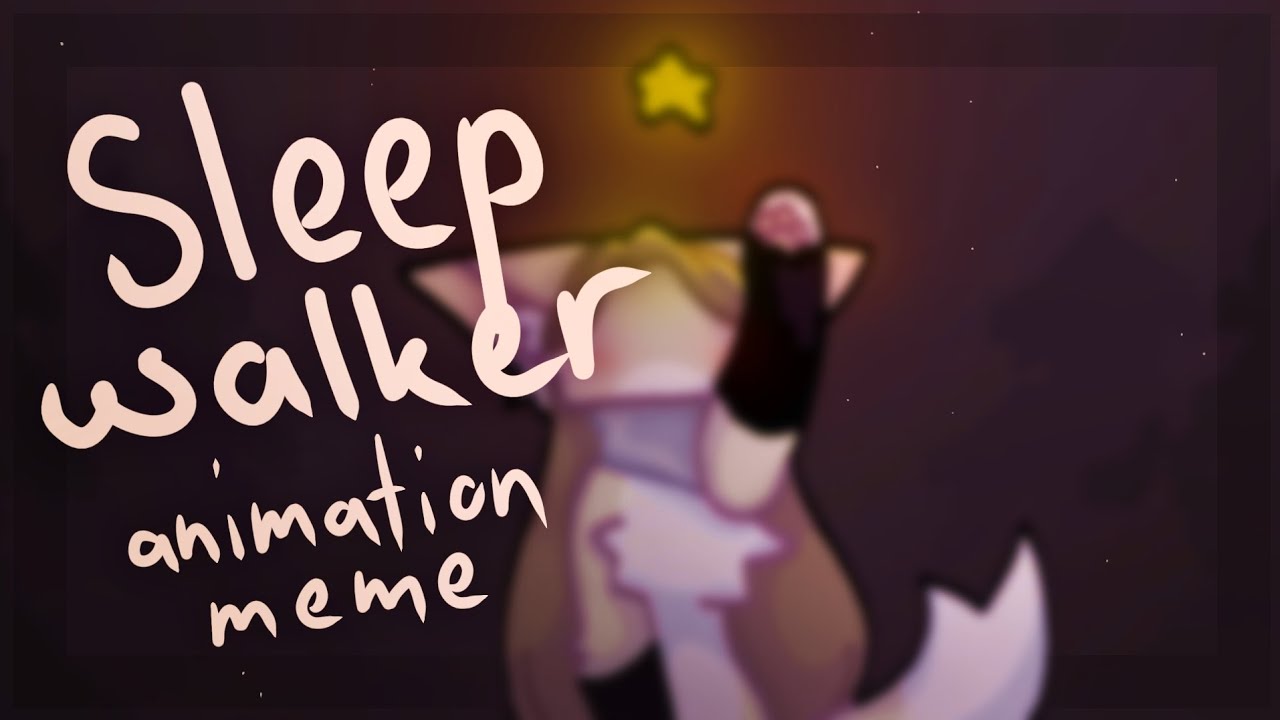sleepwalker // animation meme - YouTube