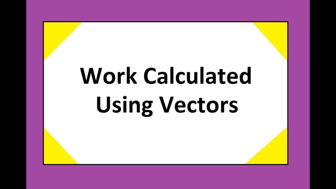 Work Calculated with Vectors - YouTube