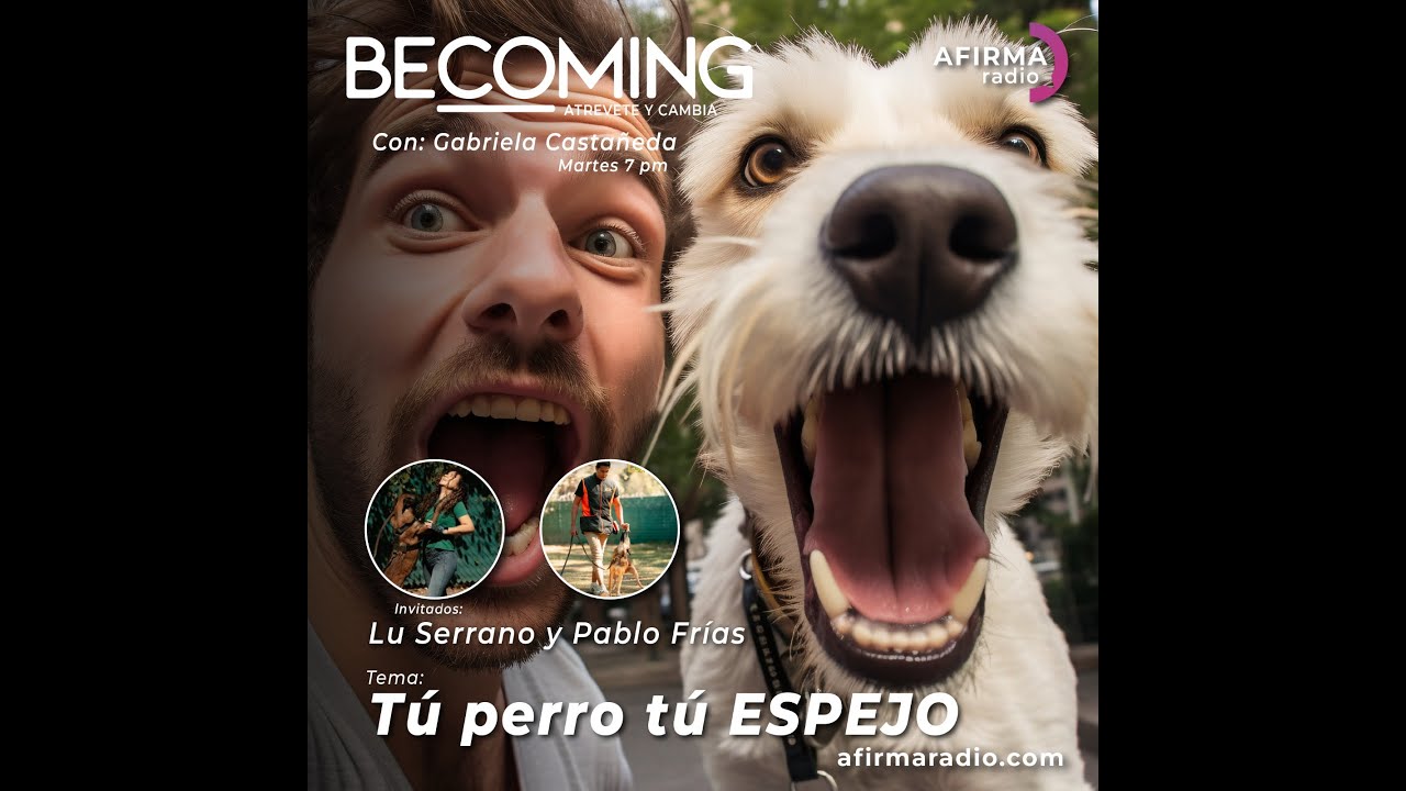 Tu perro, tu espejo - Episodio 6 BECOMING Atrévete y Cambia - YouTube