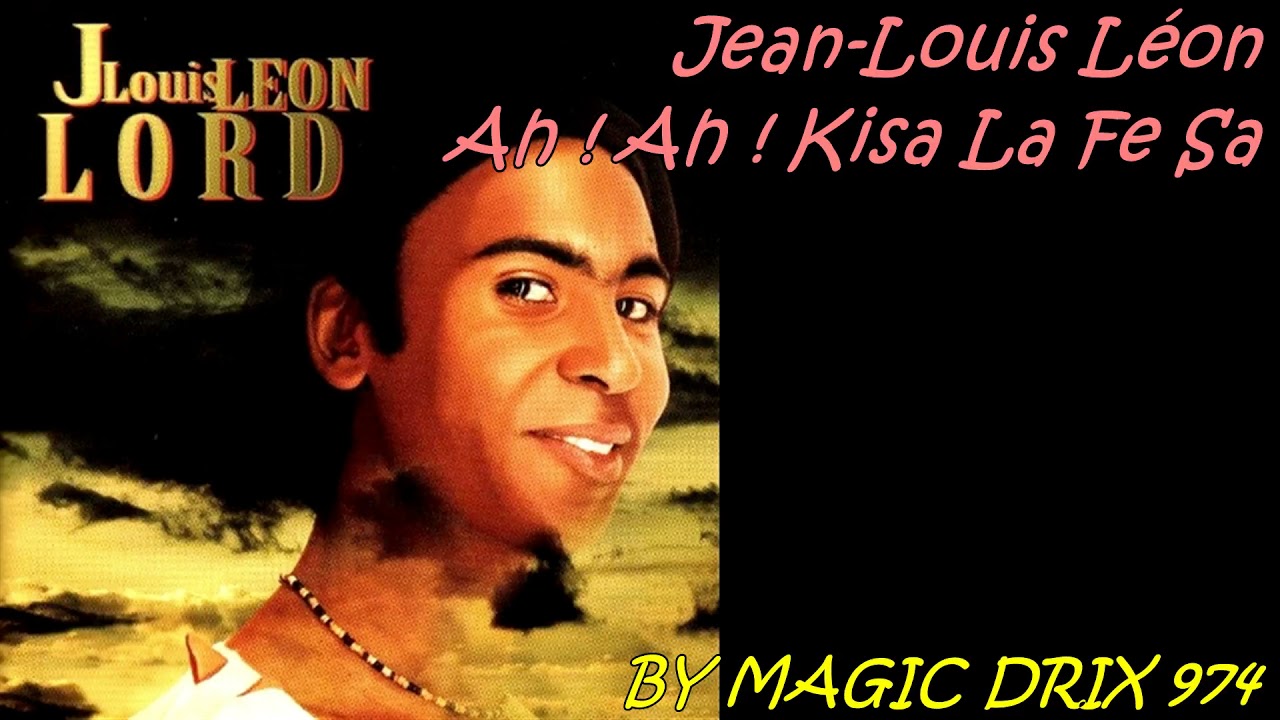 Jean Louis Léon — Ah ! Ah ! Kisa La Fe Sa BY MAGIC DRIX 974 - YouTube