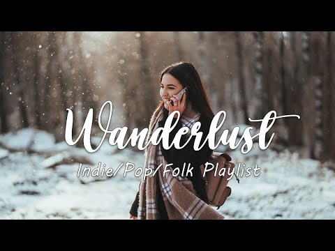 Wanderlust | Songs take you to a peaceful place in Spring | An Indie ...