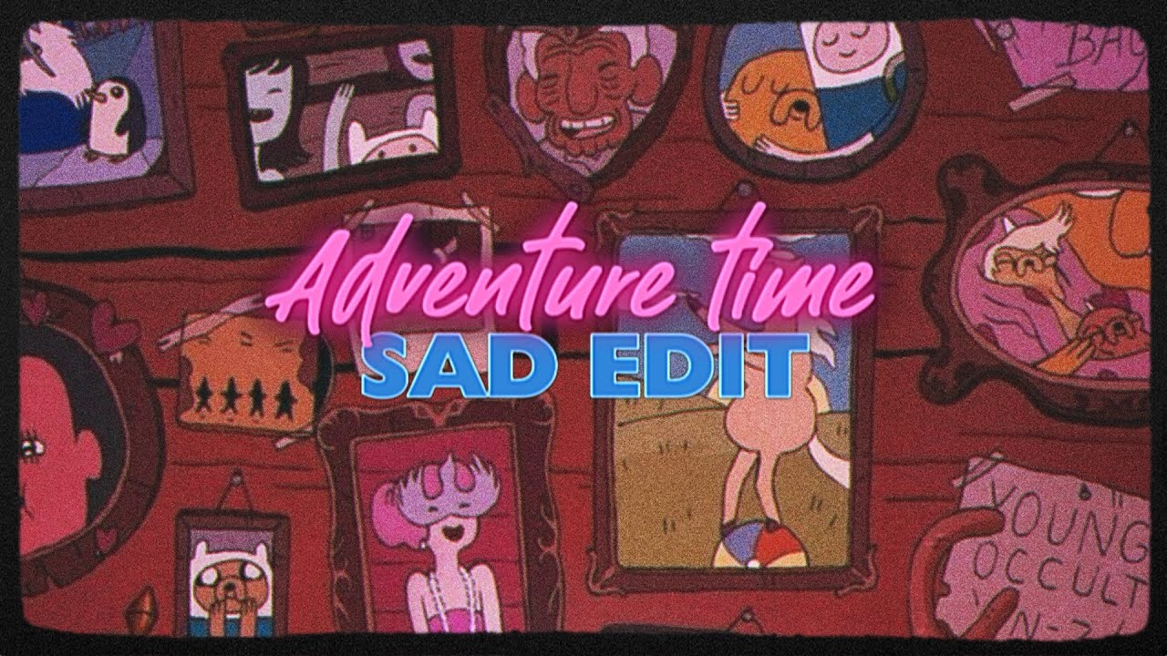 adventure time sad edit - YouTube