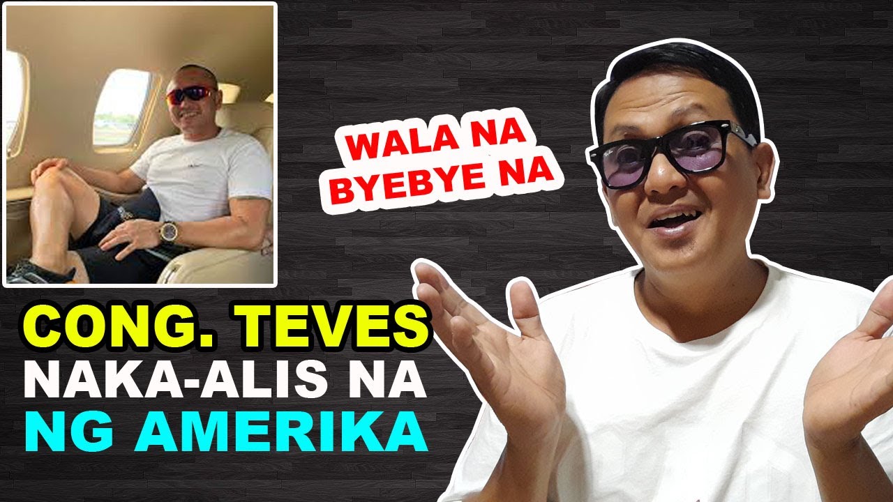 CONG. TEVES NAKA ALIS NA NANG AMERIKA. MAKIKIPAG LARO NA KAYA NG TAGO ...