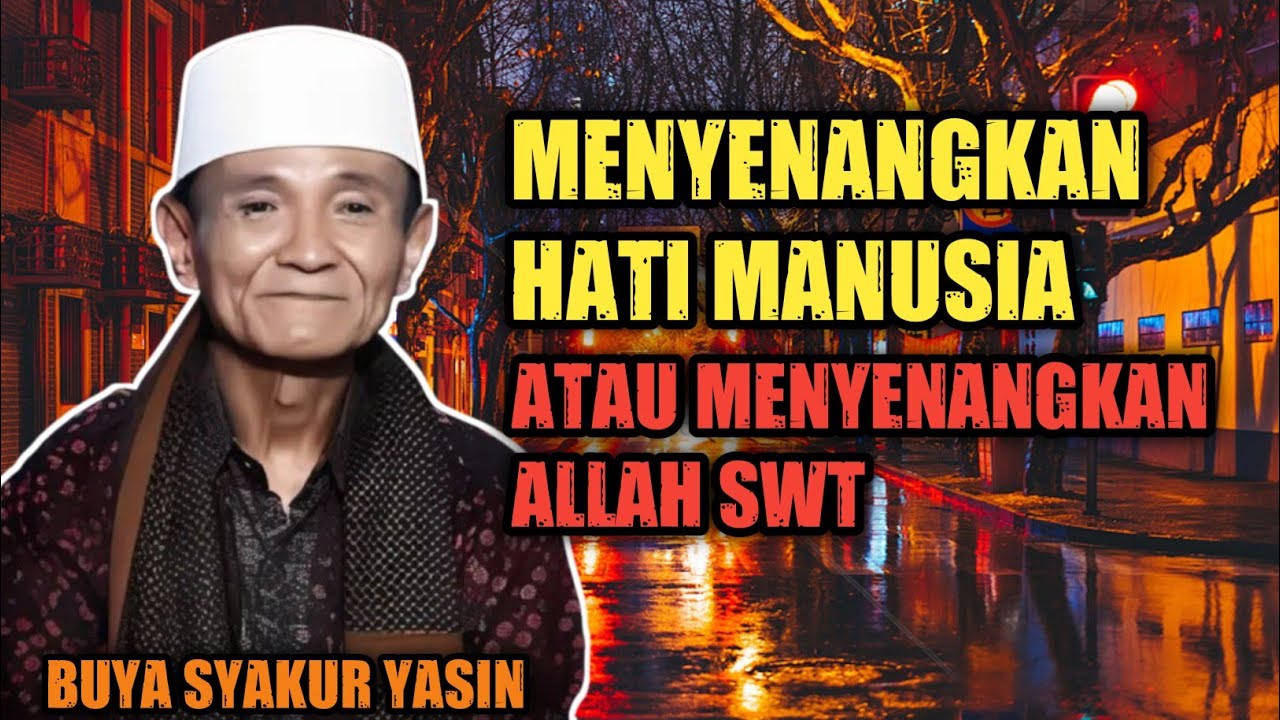 BUYA SYAKUR YASIN - MENYENANGKAN HATI MANUSIA ATAU MENYENANGKAN ALLAH ...