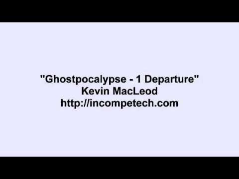 Kevin MacLeod ~ Ghostpocalypse - 1 Departure