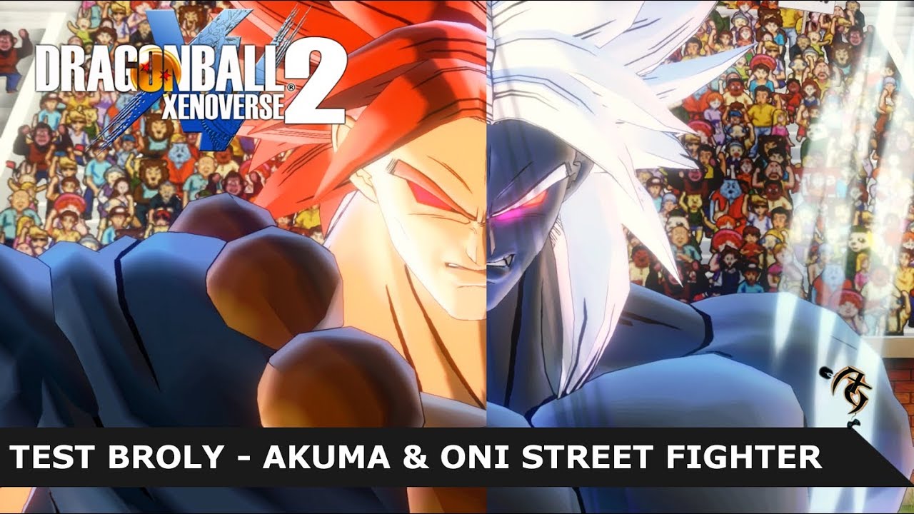 Dragon Ball Xenoverse 2 MOD: TEST MOD BROLY AKUMA & ONI STREET FIGHTER ...
