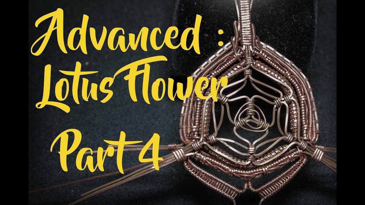 Advanced Wire Wrapping Lotus Flower Part 4! - YouTube