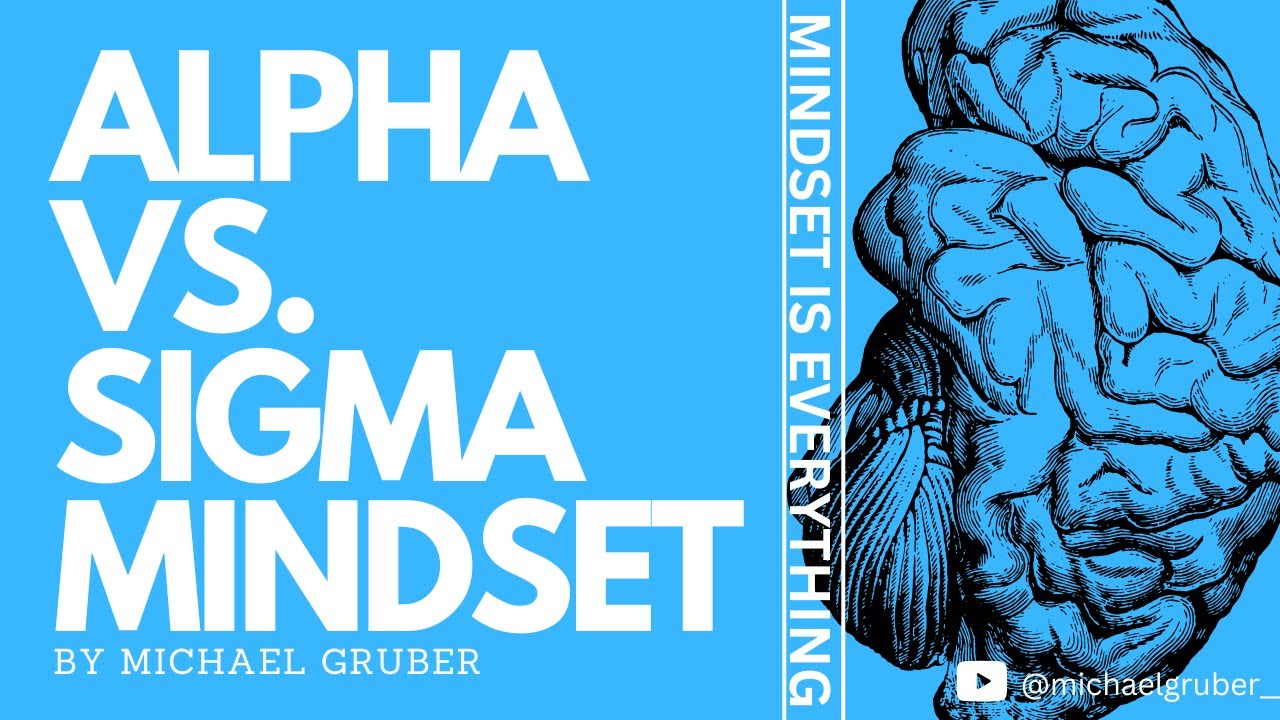 The SIGMA vs ALPHA Mindset: Understanding the Difference - YouTube