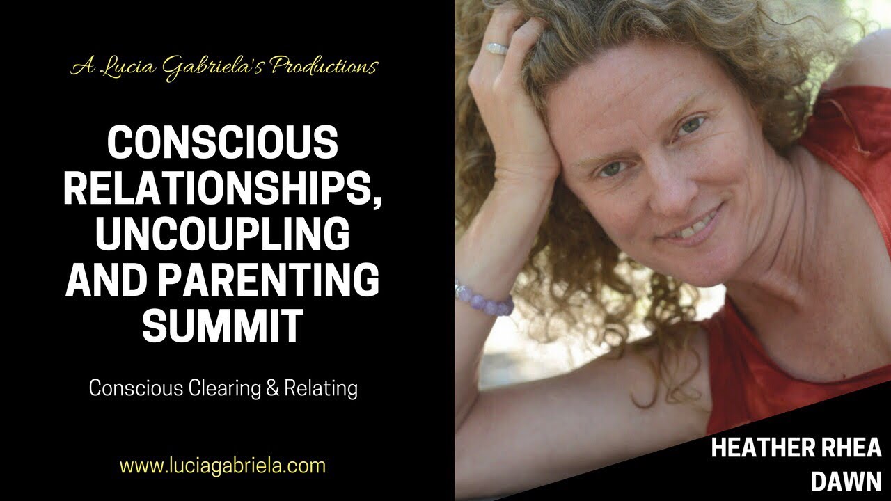 Conscious Clearing and Relating with Heather Rhea Dawn - YouTube