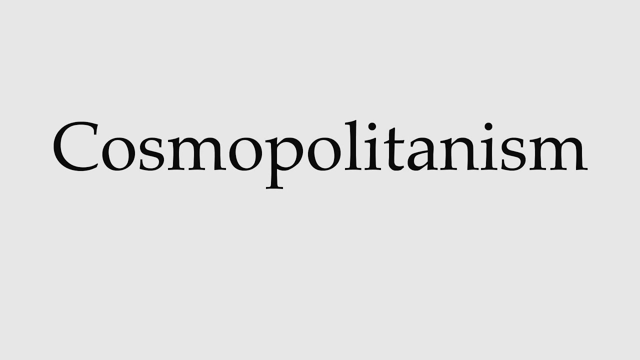 How to Pronounce Cosmopolitanism - YouTube