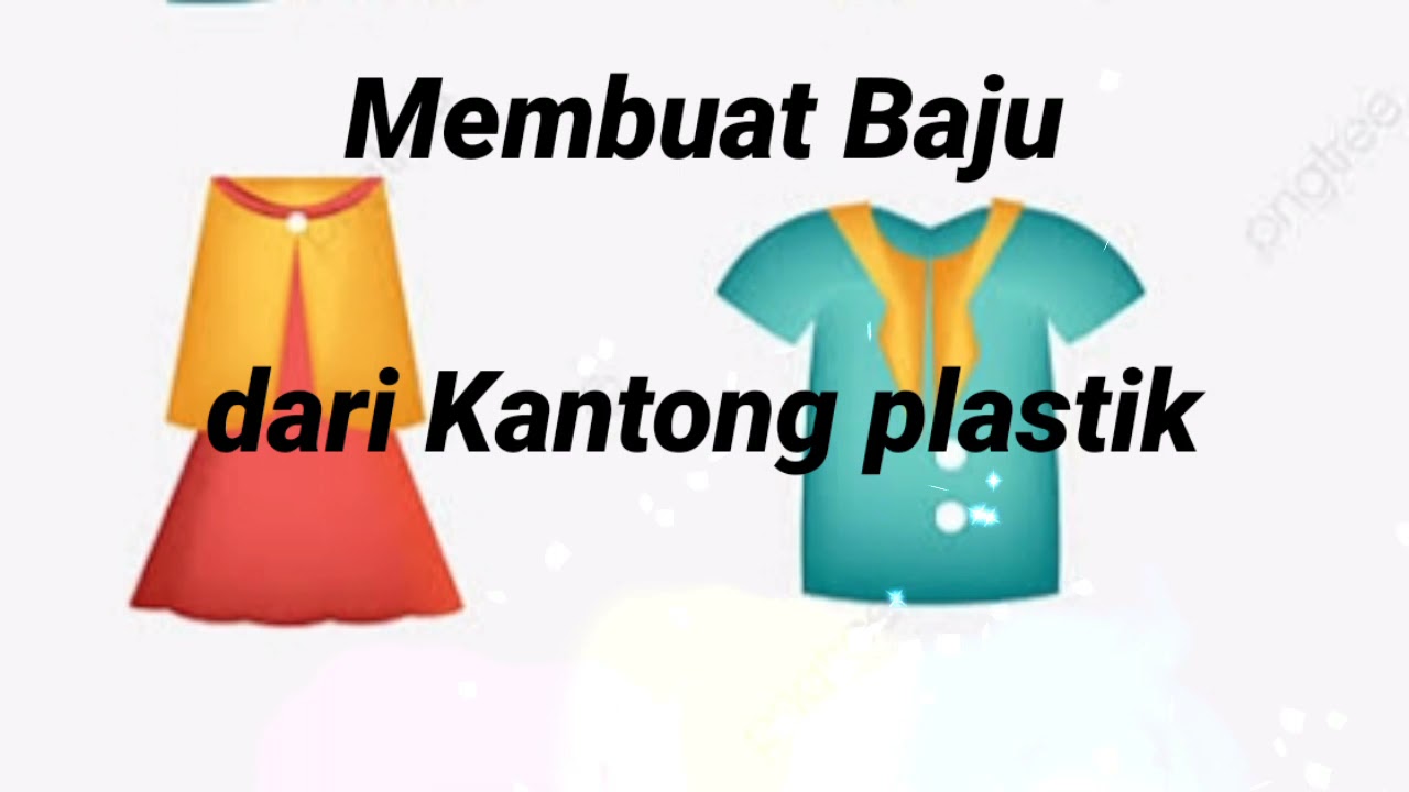 Membuat Baju dari Kantong plastik - YouTube
