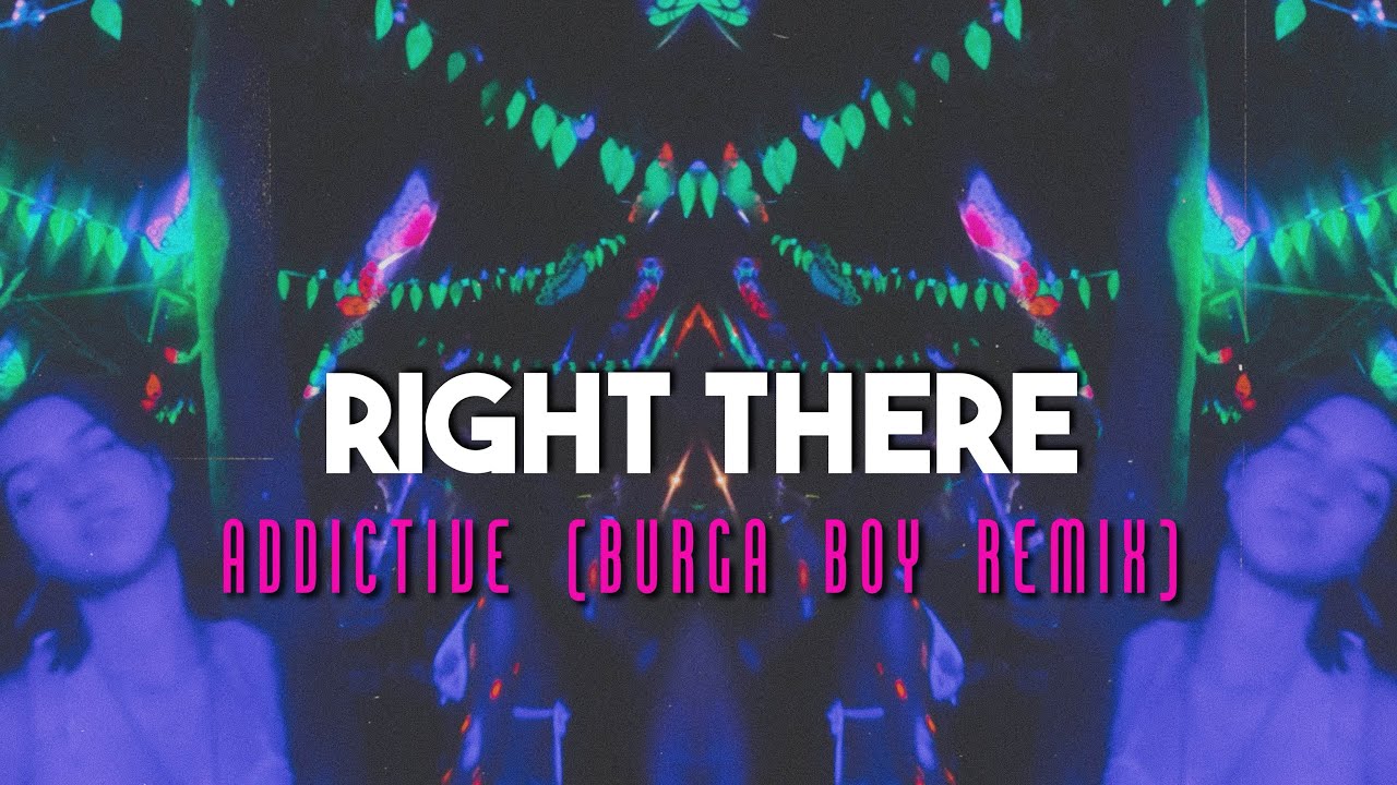 right there - addictive (burga boy remix) sped up. - YouTube