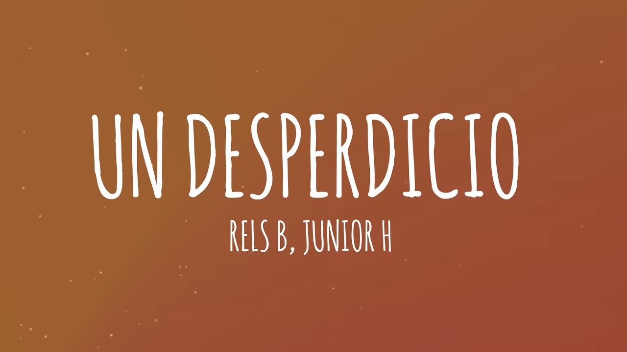 Rels B & Junior H - Un Desperdicio (Letra/Lyrics) - YouTube