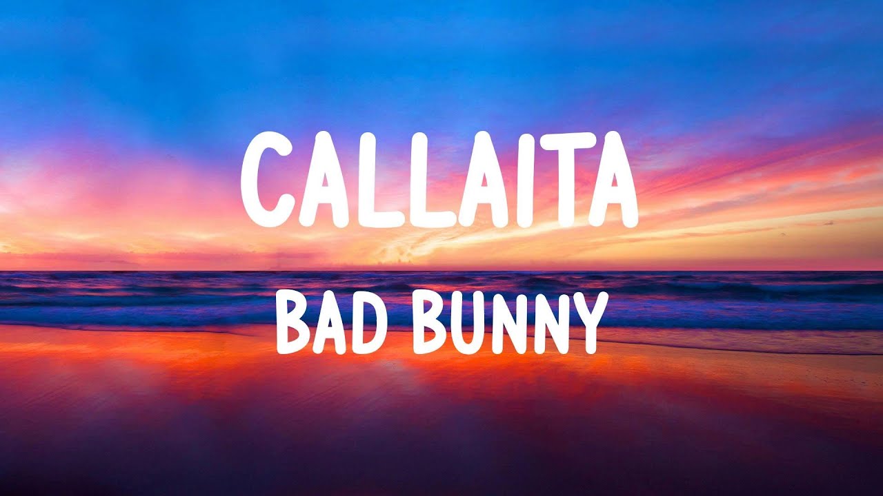 Bad Bunny - Callaita (LETRAS) - YouTube