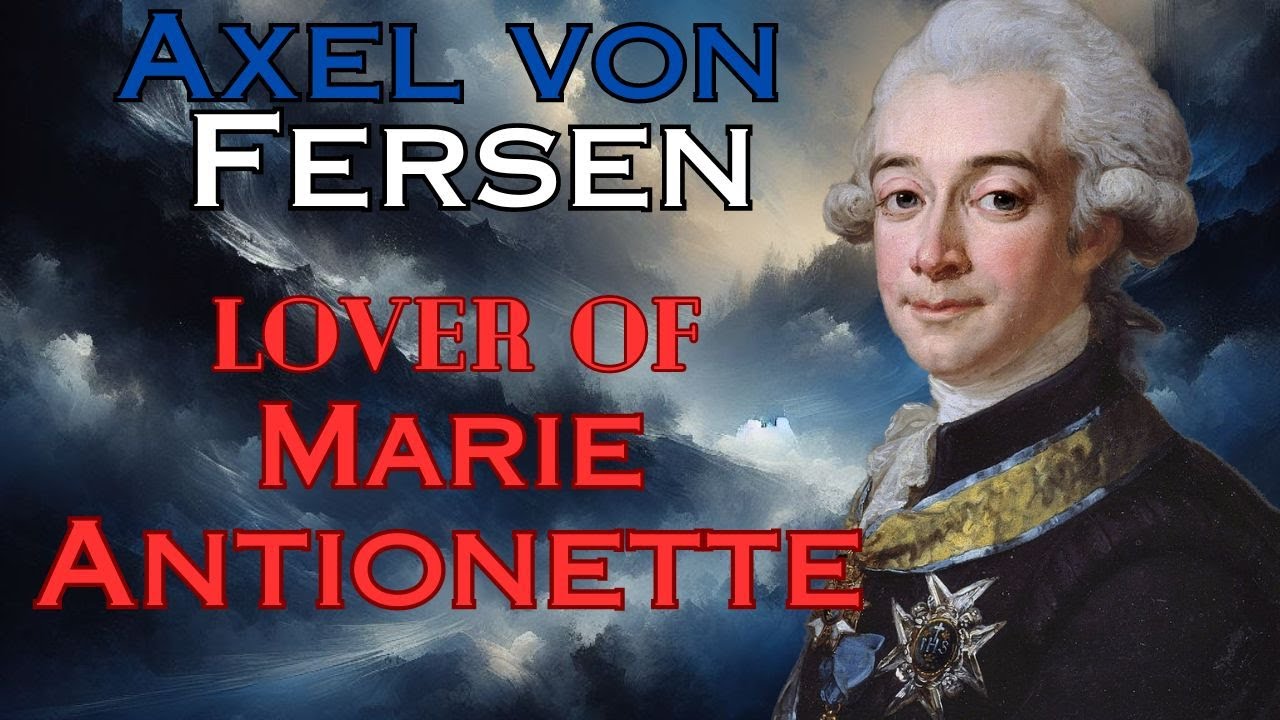 Axel von Fersen - Lover of Marie Antoinette, Count & Adventurer - YouTube