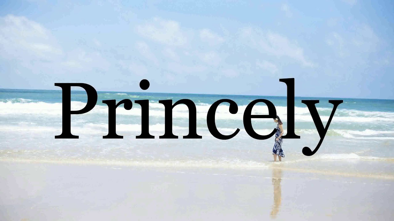How To Pronounce Princely🌈🌈🌈🌈🌈🌈Pronunciation Of Princely - YouTube