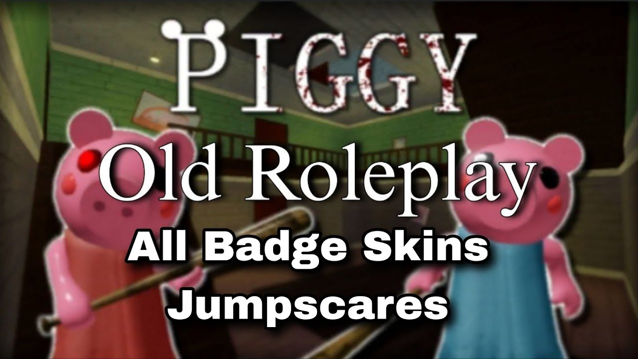 Piggy Old Roleplay - All Badge Skins Jumpscares (game by ...