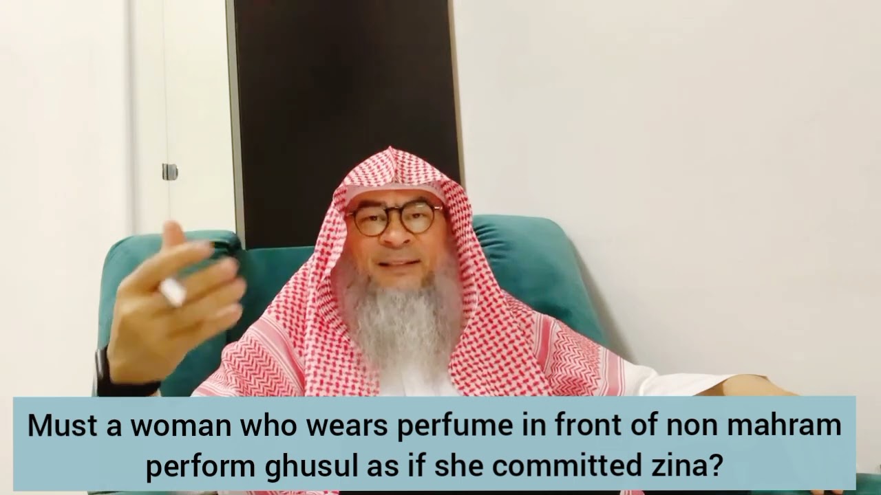 Must a woman who wears perfume in front of non mahrams perform ghusl as ...