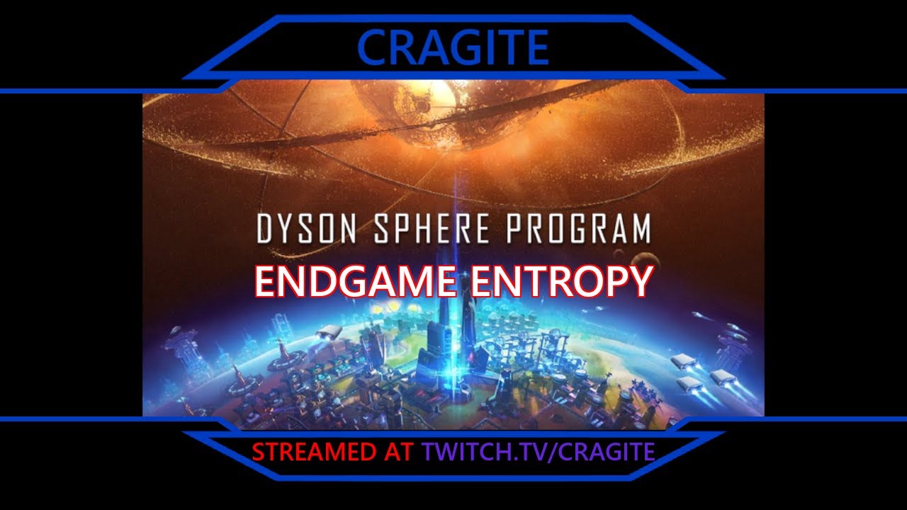 Endgame Entropy | Dyson Sphere Program (Ep. 17) (Stream 09 Mar '21 ...