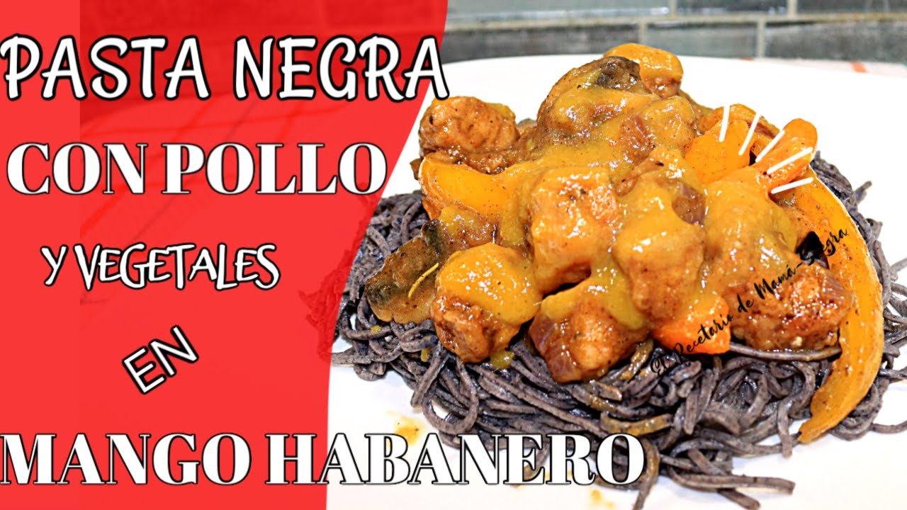 PASTA NEGRA CON POLLO Y VEGETALES EN SALSA DE MANGO-HABANERO/COMO HACER ...