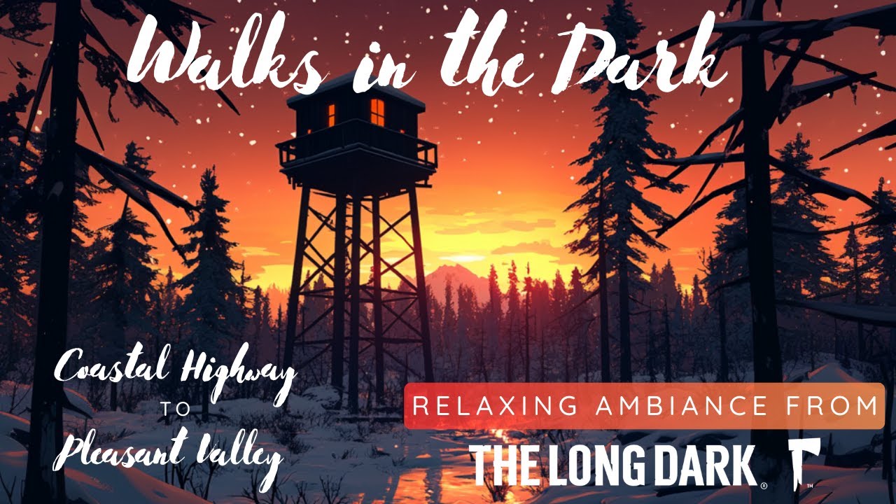 Walks in the Dark: Relaxing Ambiance in The Long Dark (CH-PV) # ...