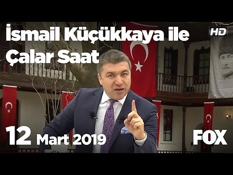 12 Mart 2019 İsmail Küçükkaya ile Çalar Saat