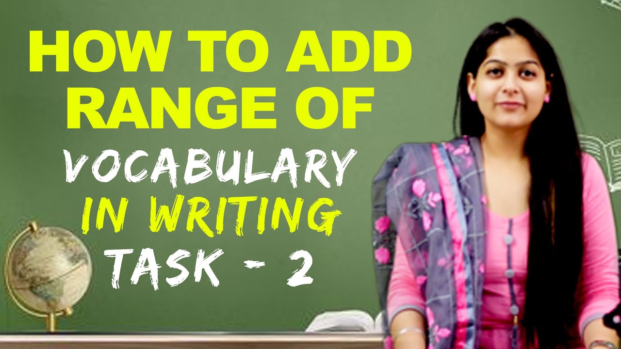 HOW TO ADD RANGE OF VOCABULARY IN WRITING TASK - 2 - YouTube