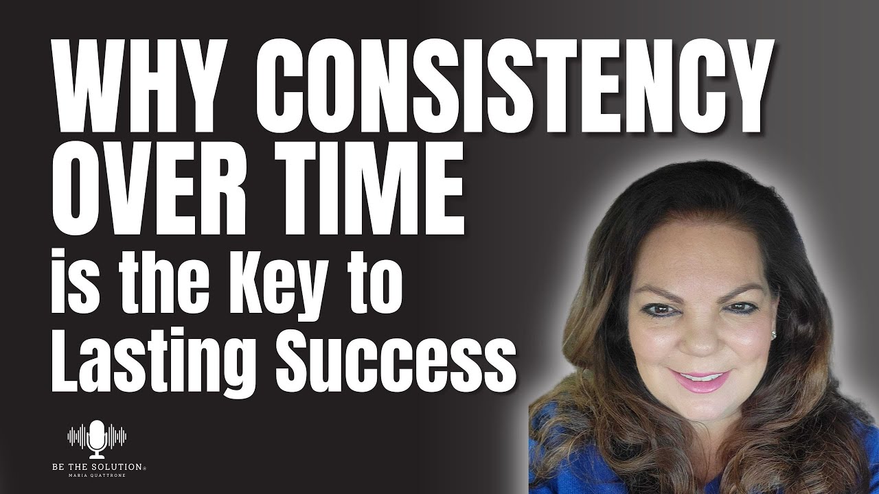 Why Consistency Over Time is the Key to Lasting Success :Episode 245 ...
