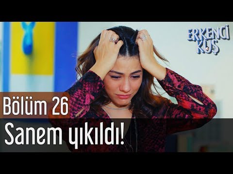 Erkenci Kuş 26. Bölüm - Sanem Yıkıldı!