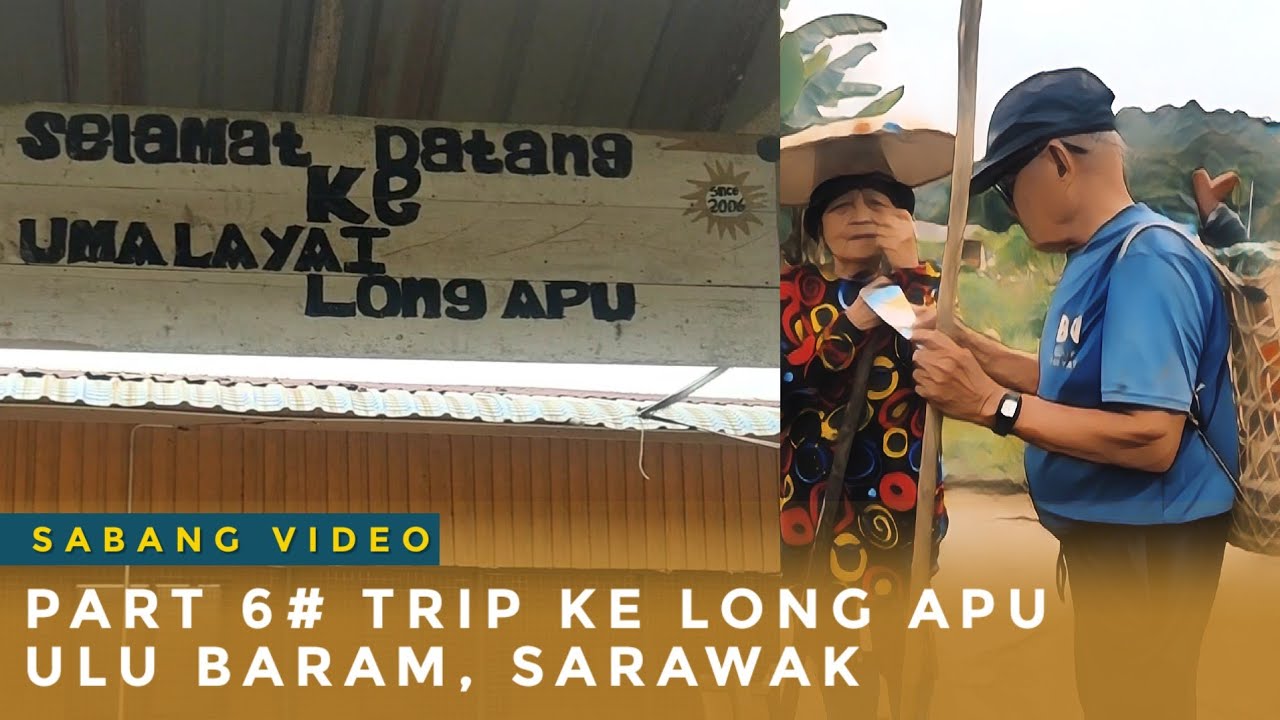 PART 6 - TRIP KE LONG APU, ULU BARAM SARAWAK - YouTube