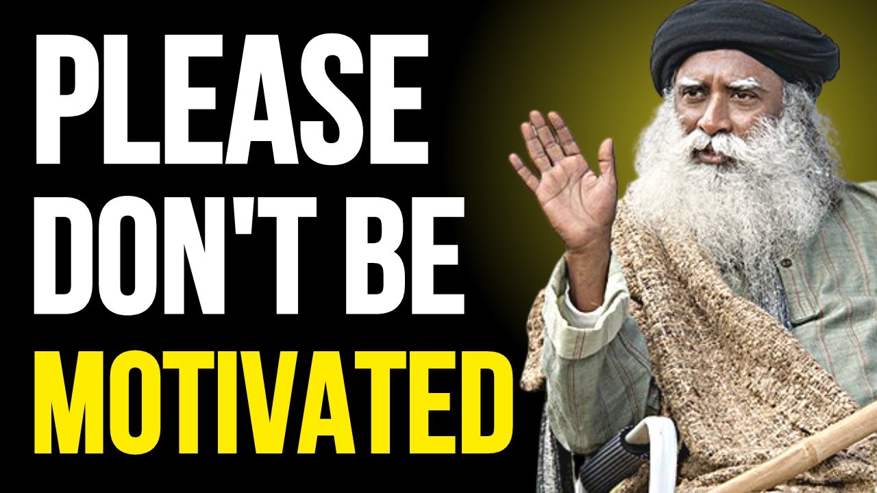 Don't be Motivated about something - Sadhguru Motivational Speech - YouTube