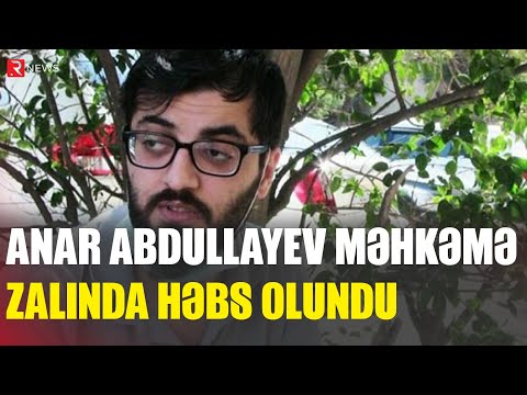 Anar Abdullayev məhkəmə zalında həbs olundu - RTV