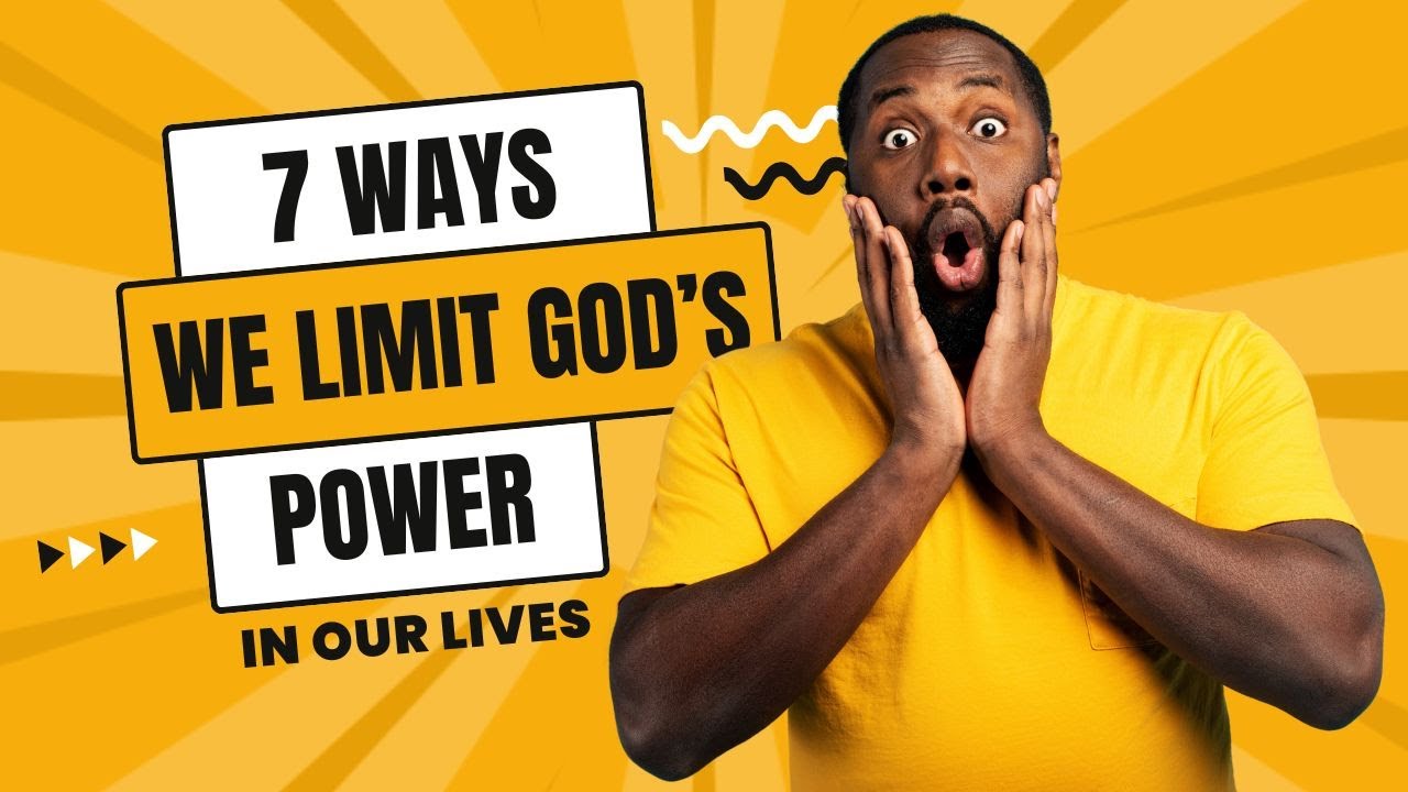 7 Way We Limit God's Power in our Lives - YouTube