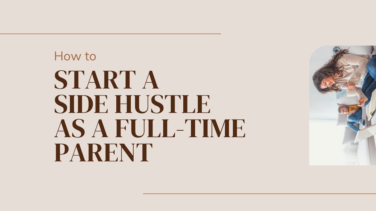 How to Start a Side Hustle as a Full Time Parent - YouTube