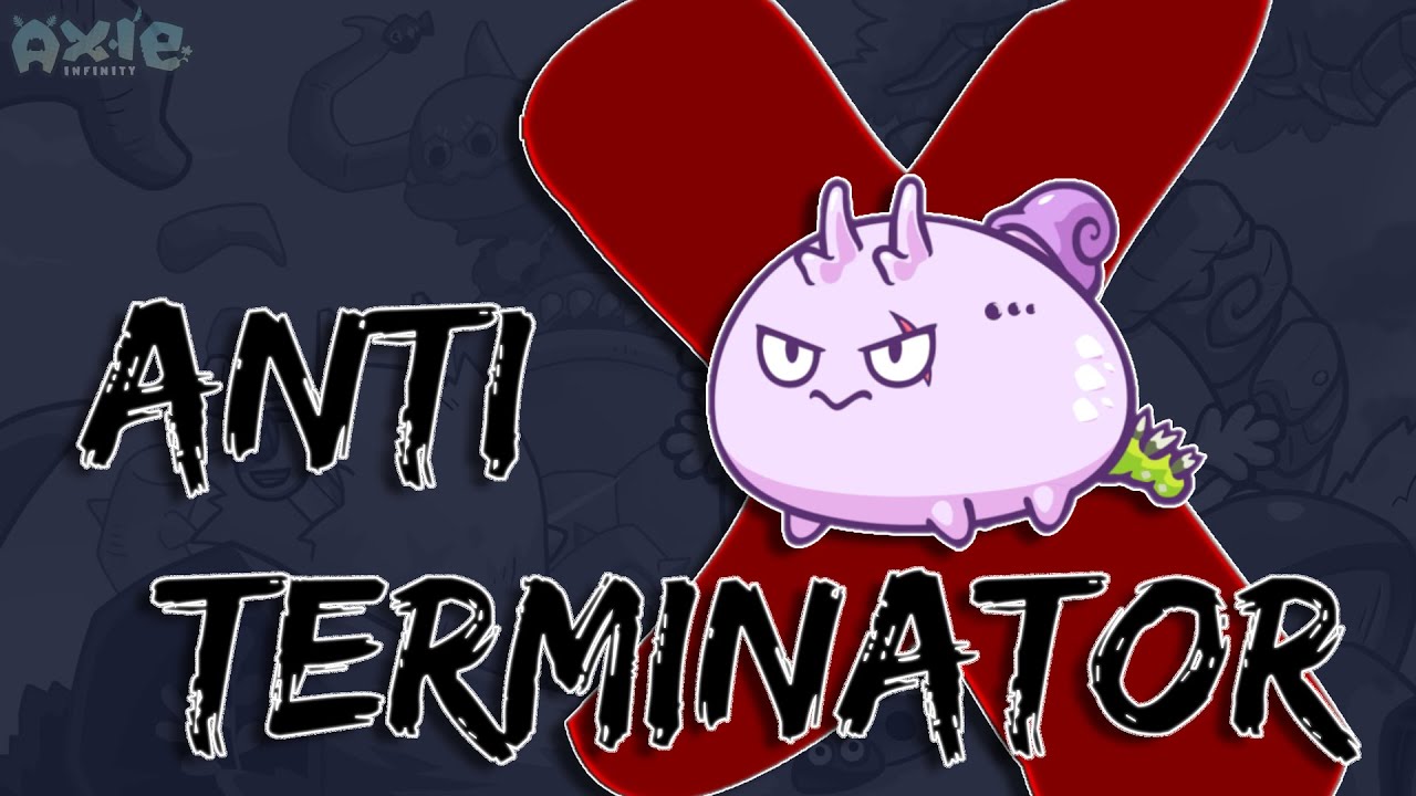 ANTI TERMINATOR AXIE INFINITY - YouTube