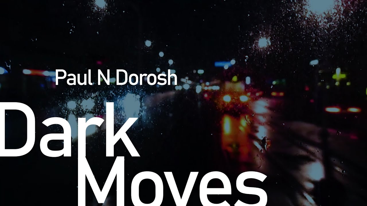 Dark Moves - Paul N Dorosh - YouTube