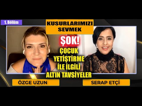 Özge UZUN & Serap ETÇİ ile Kusurlarımızı Sevmek 1. Bölüm