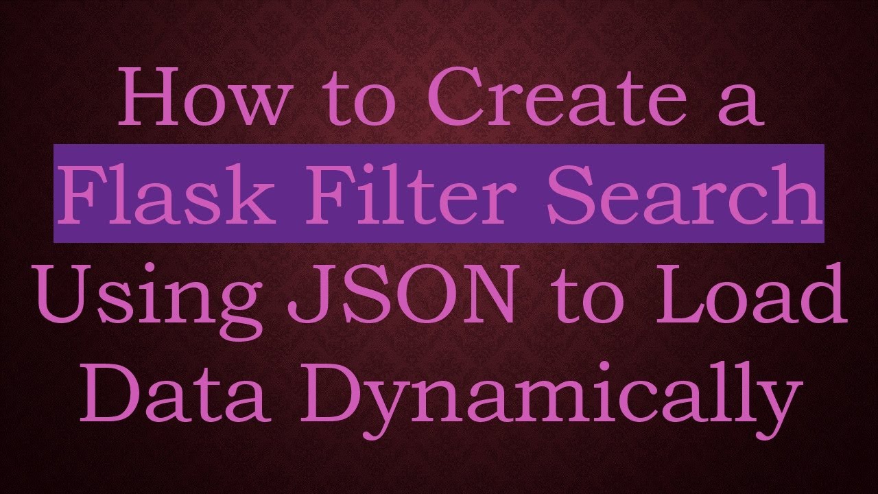 How To Create A Flask Filter Search Using Json To Load Data Dynamically 6535