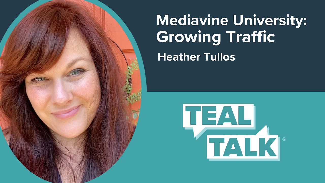 Mediavine University: Growing Traffic with Heather Tullos | Teal Talk ...