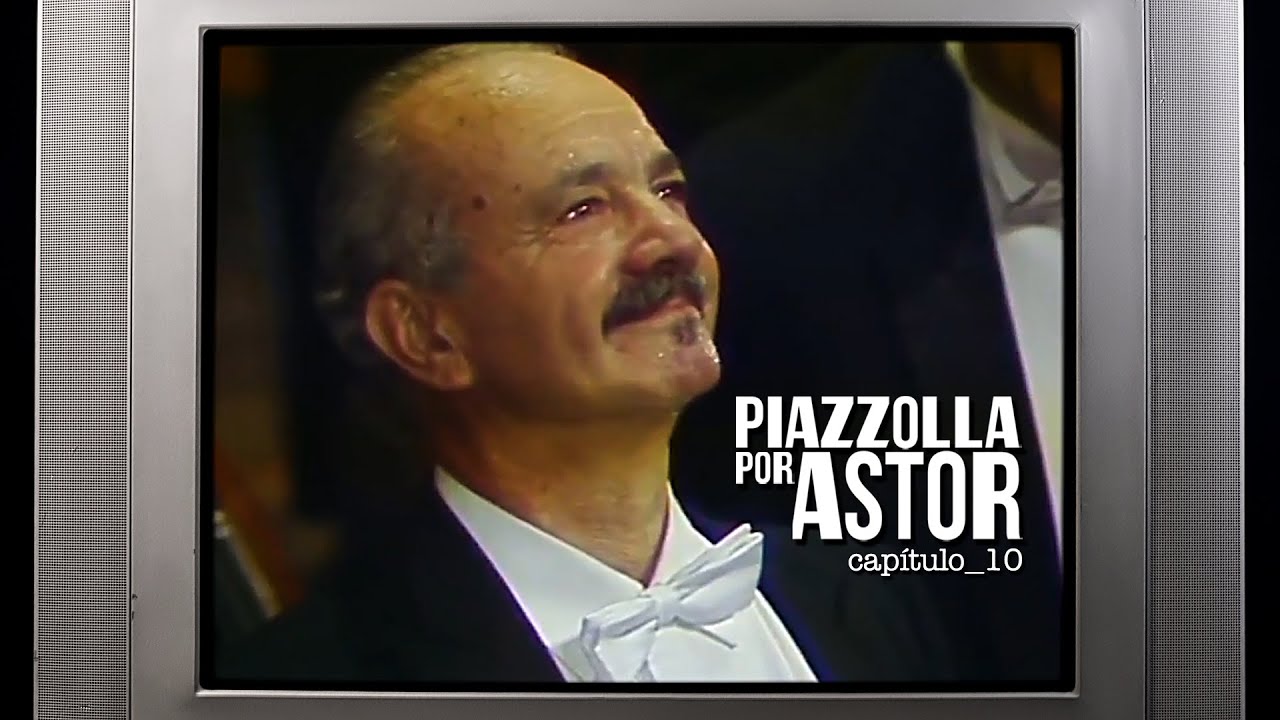 PIAZZOLLA POR ASTOR | Capítulo_10 Miniserie documental - YouTube