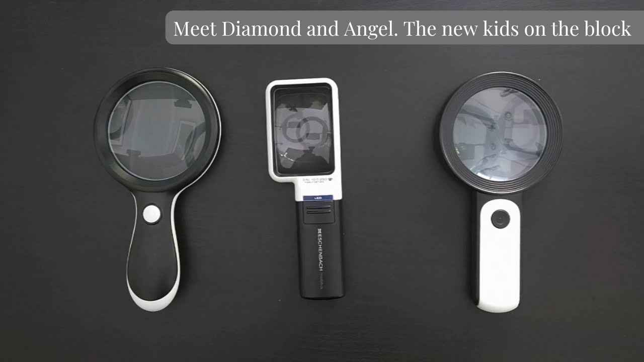 Angel and Diamond - The new kids on the block. Magnifiers built for ...