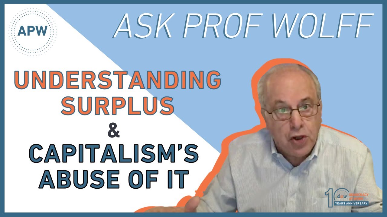 Ask Prof Wolff: Understanding Surplus & Capitalism’s Abuse of It - YouTube