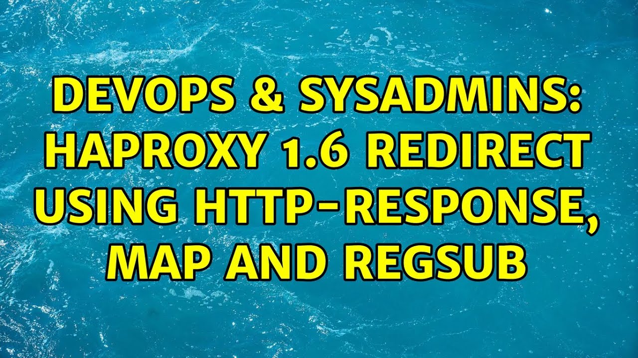 Devops And Sysadmins Haproxy 16 Redirect Using Response Map And Regsub Youtube