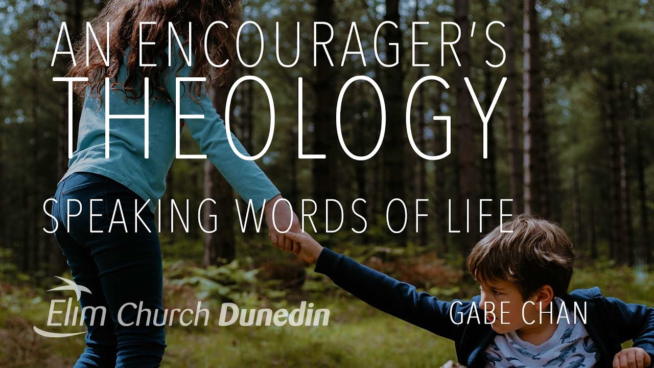 An Encourager's Theology: Speaking Words of Life | Gabe Chan | 17 Nov ...